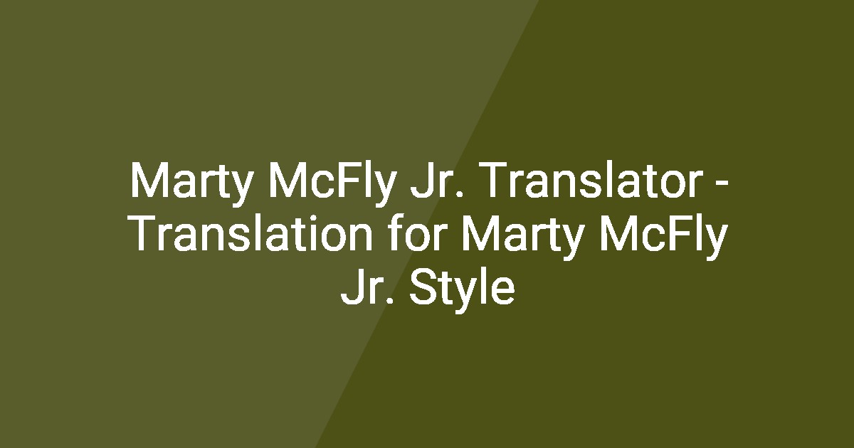 Marty McFly Jr. Translator - Translation for Marty McFly Jr. Style