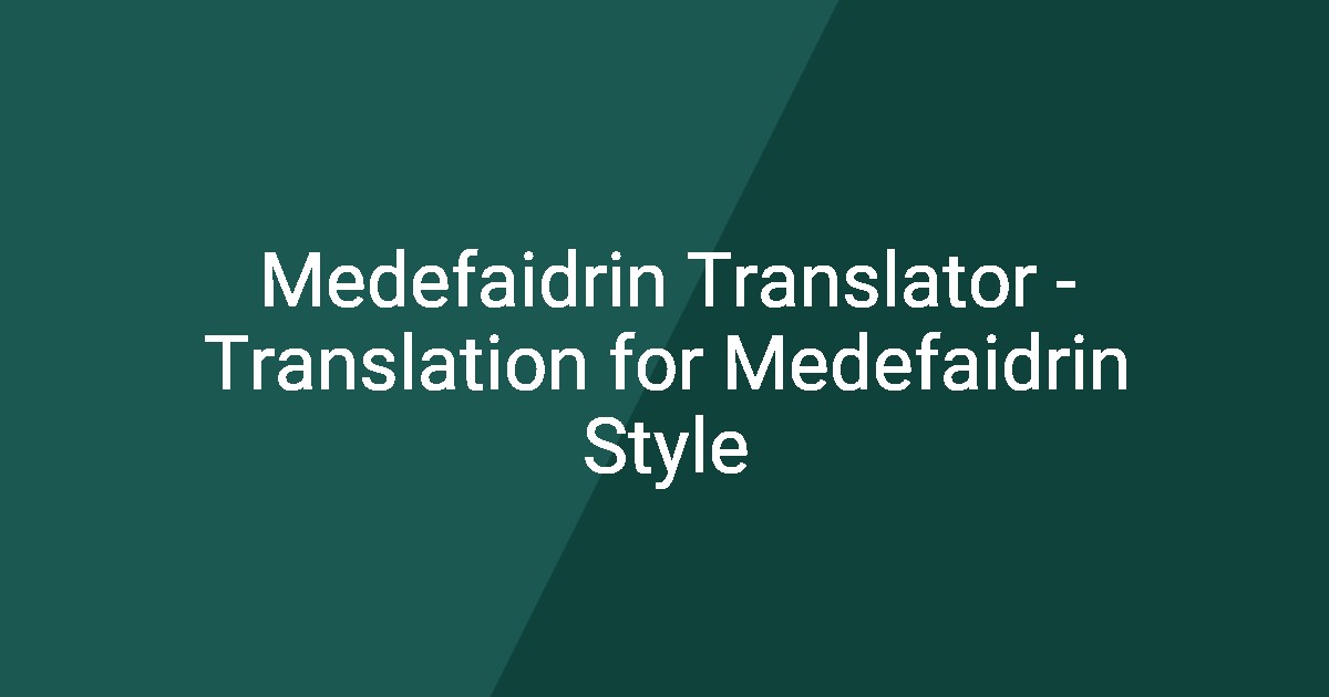 Medefaidrin Translator - Translation for Medefaidrin Style