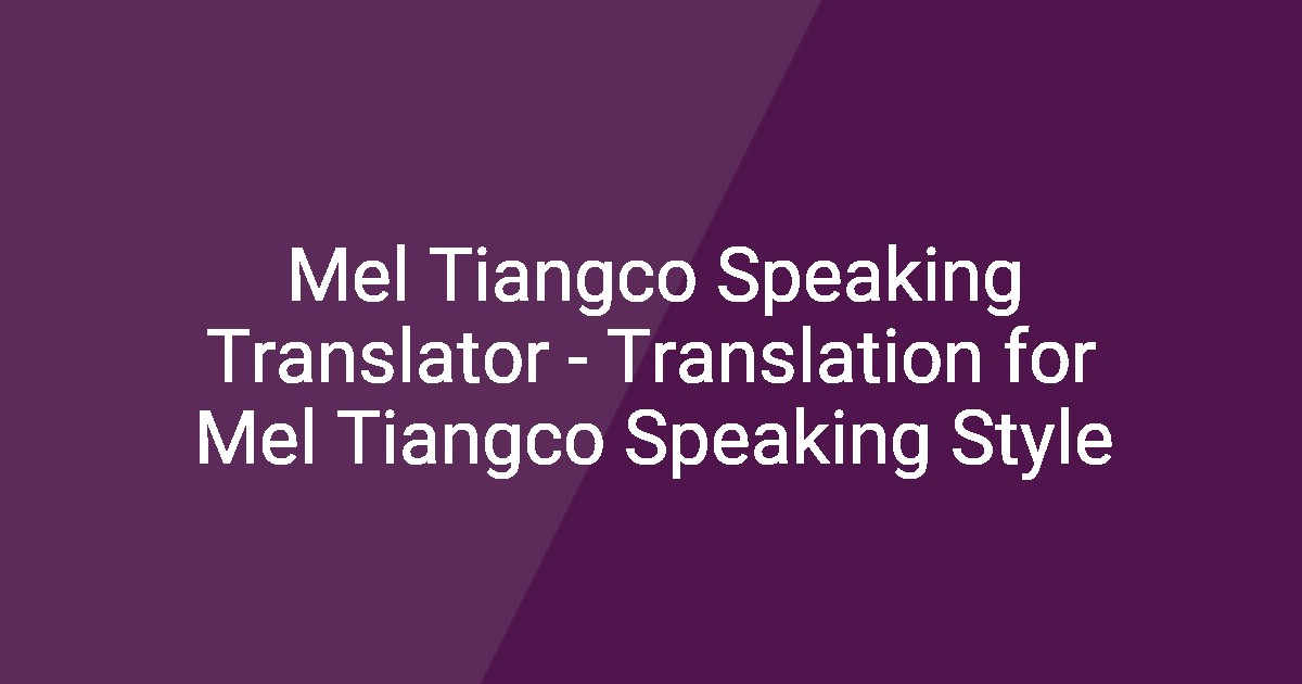 Mel Tiangco Speaking Translator - Translation for Mel Tiangco Speaking ...