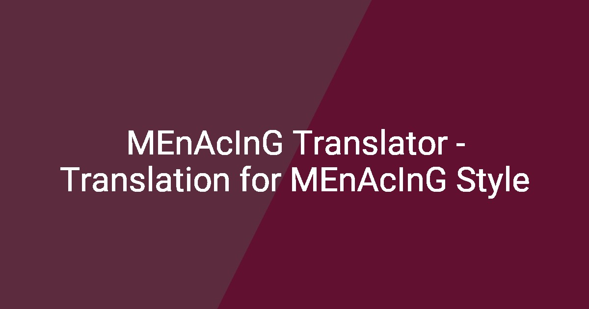 MEnAcInG Translator - Translation for MEnAcInG Style