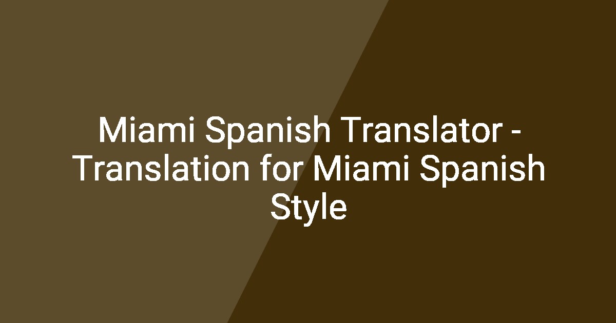 Miami Spanish Translator - Translation for Miami Spanish Style
