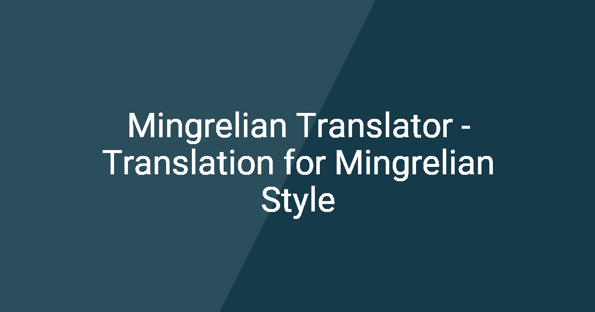Mingrelian Translator - Translation for Mingrelian Style