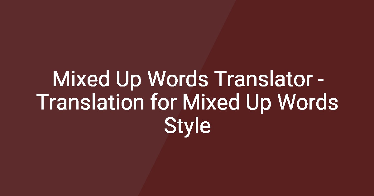 Mixed Up Words Translator - Translation for Mixed Up Words Style