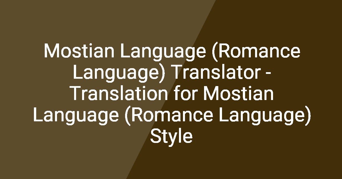 Mostian Language (Romance Language) Translator - Translation for ...