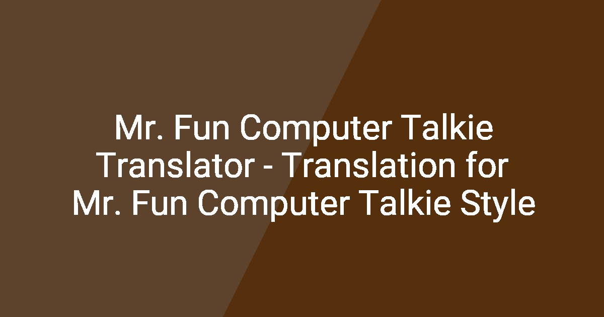 Mr. Fun Computer Talkie Translator - Translation for Mr. Fun Computer ...