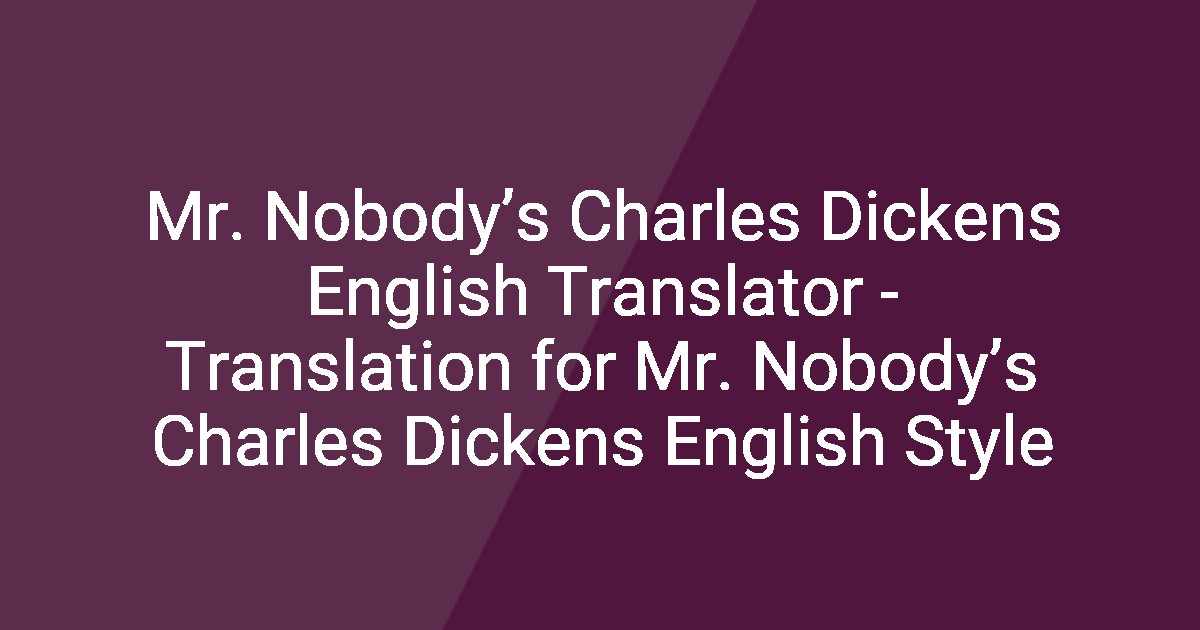 Mr. Nobody’s Charles Dickens English Translator - Translation for Mr ...