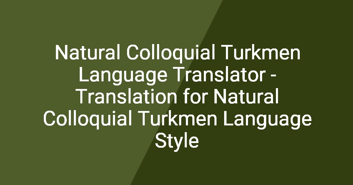 Natural Colloquial Turkmen Language Translator - Translation for ...