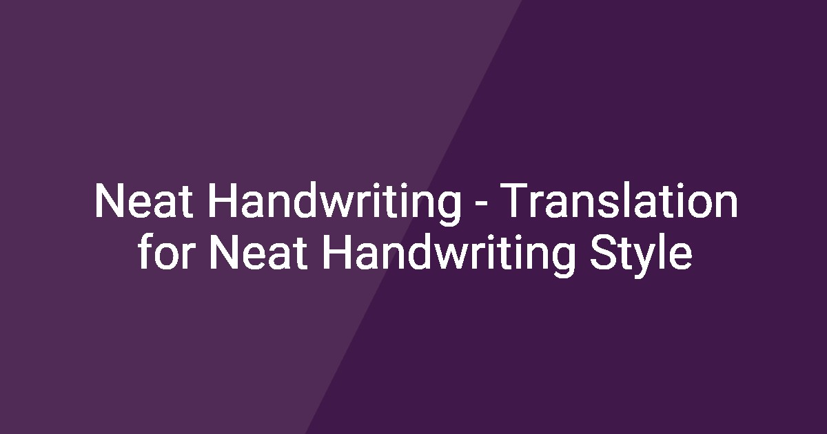 Neat Handwriting - Translation for Neat Handwriting Style
