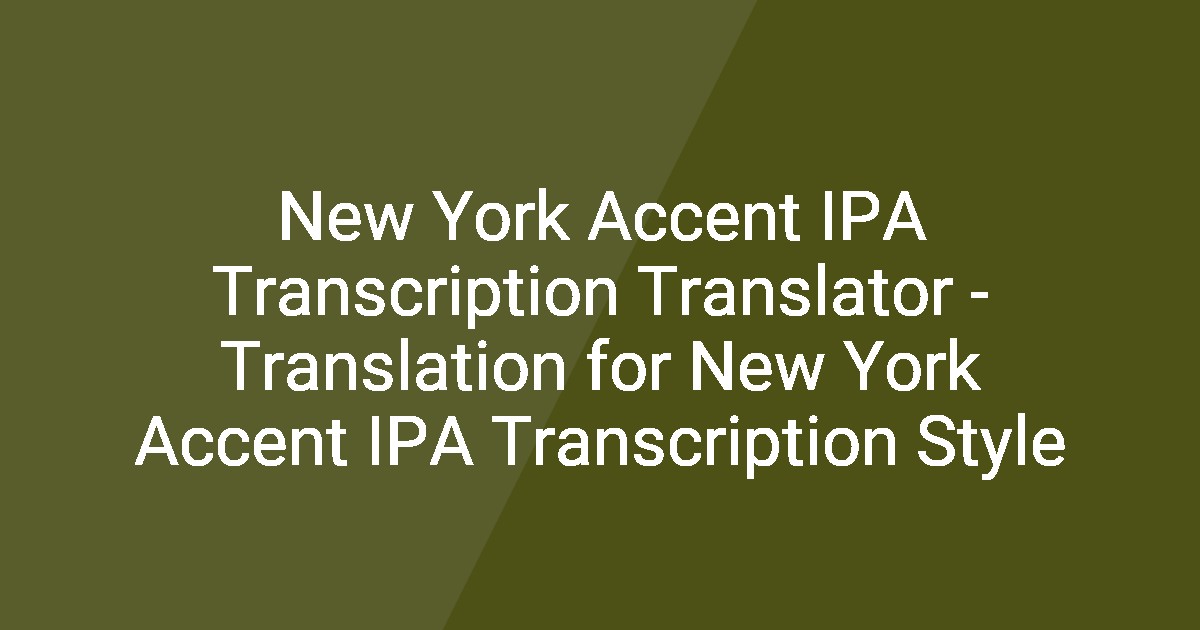 New York Accent IPA Transcription Translator - Translation for New York ...