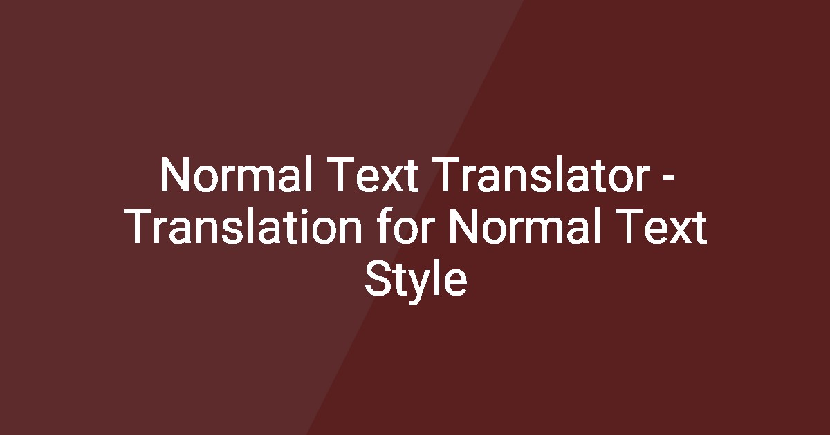 Normal Text Translator - Translation for Normal Text Style