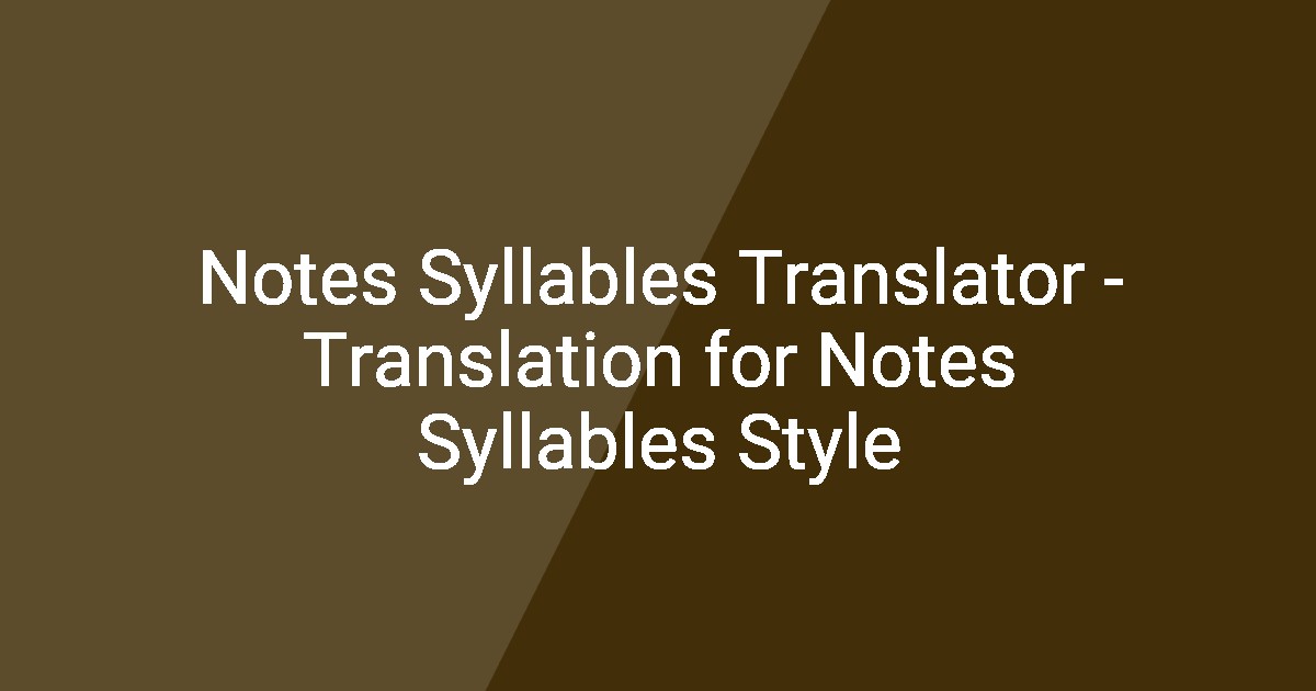 Notes Syllables Translator - Translation for Notes Syllables Style