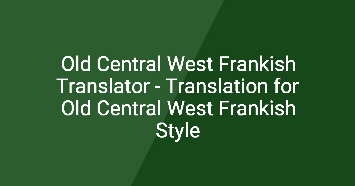 Old Central West Frankish Translator - Translation for Old Central West ...
