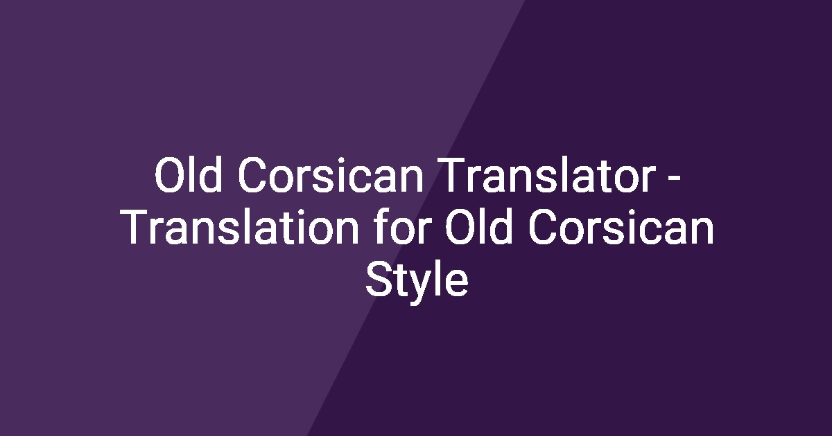 Old Corsican Translator - Translation for Old Corsican Style