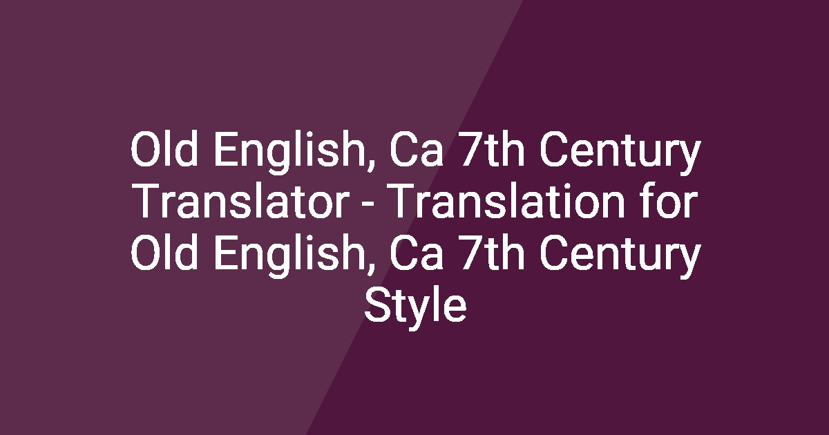 Old English, Ca 7th Century Translator - Translation for Old English ...