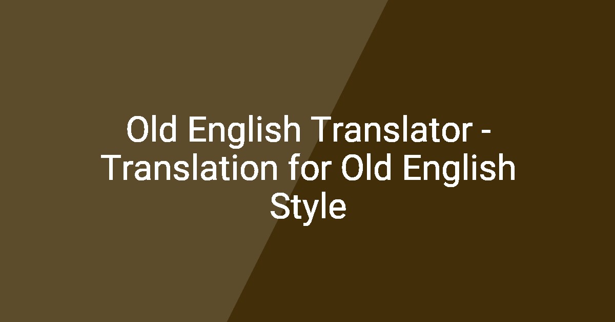 Old English Translator - Translation for Old English Style