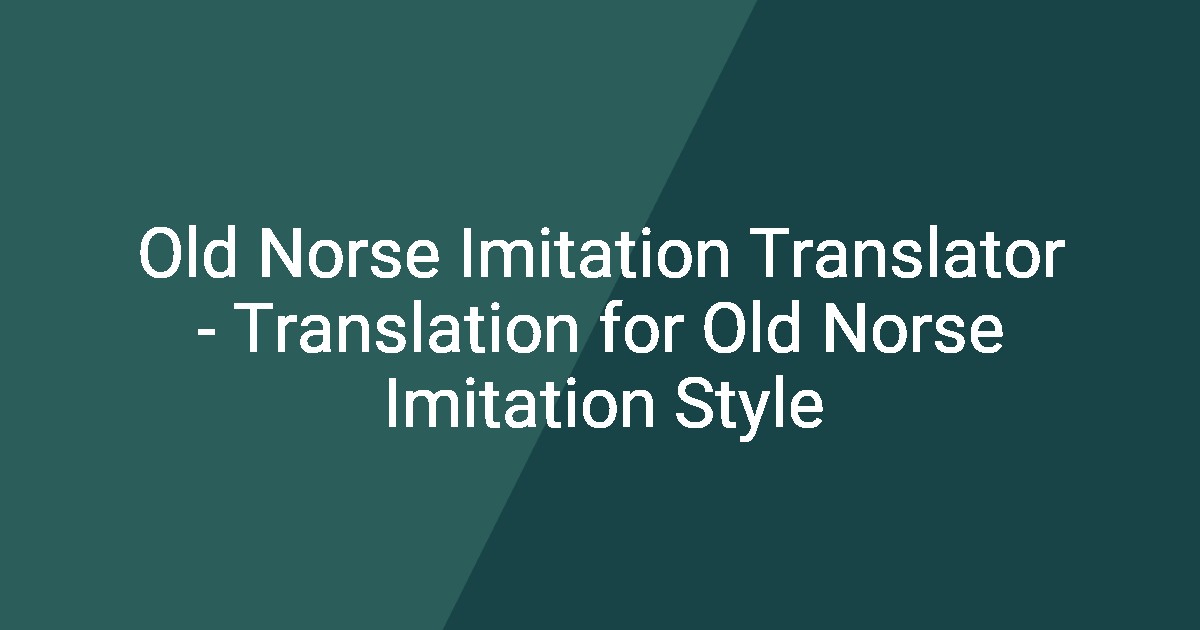 Old Norse Imitation Translator - Translation for Old Norse Imitation Style