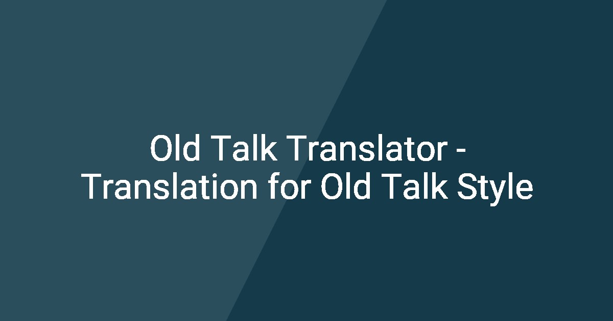Old Talk Translator - Translation for Old Talk Style