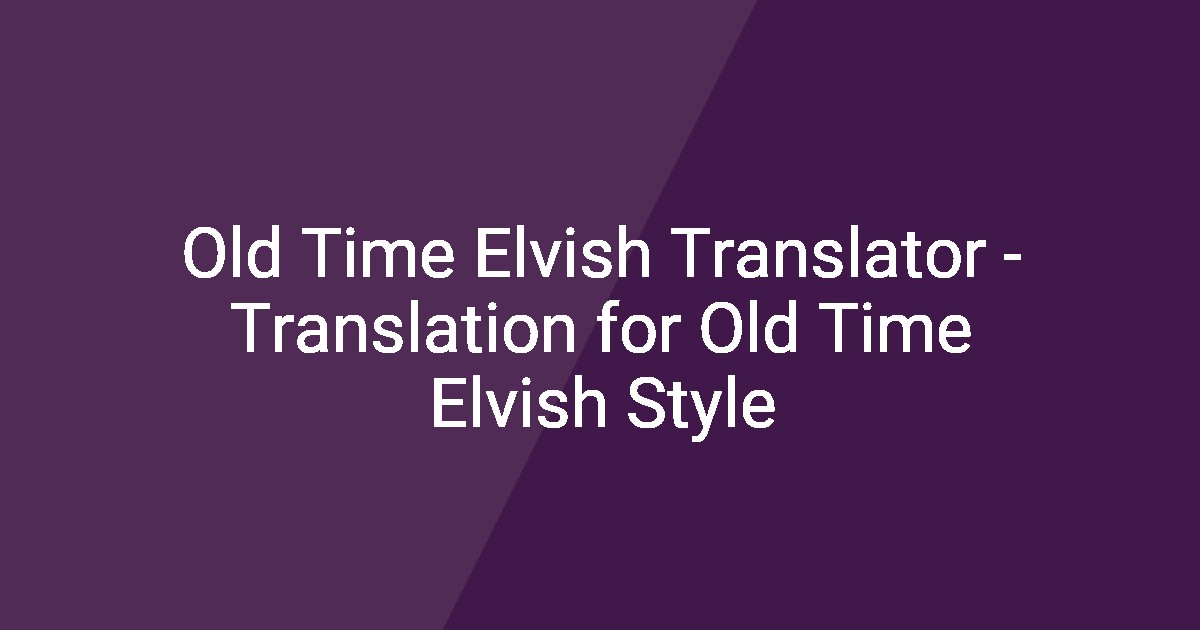 Old Time Elvish Translator - Translation for Old Time Elvish Style