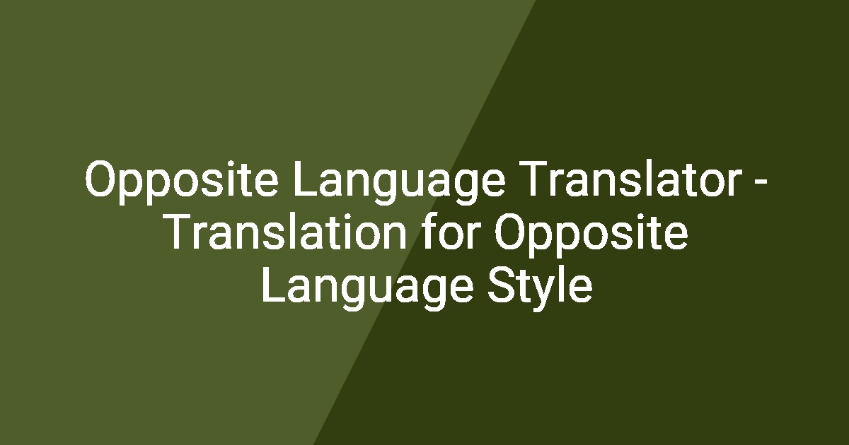 Opposite Language Translator - Translation for Opposite Language Style