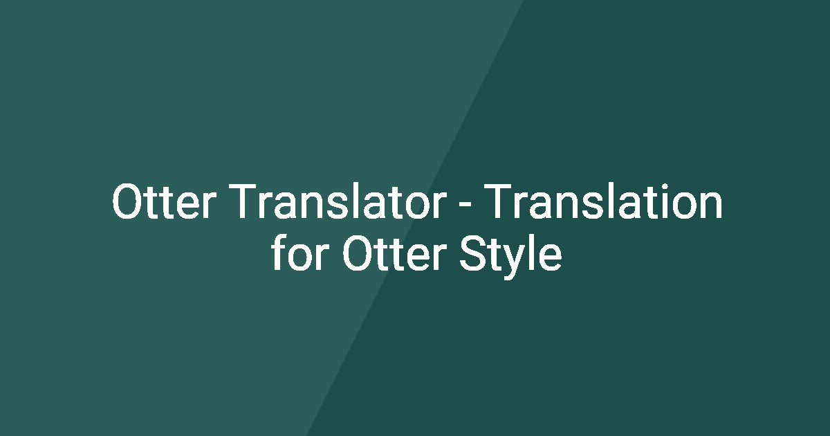 Otter Translator - Translation for Otter Style