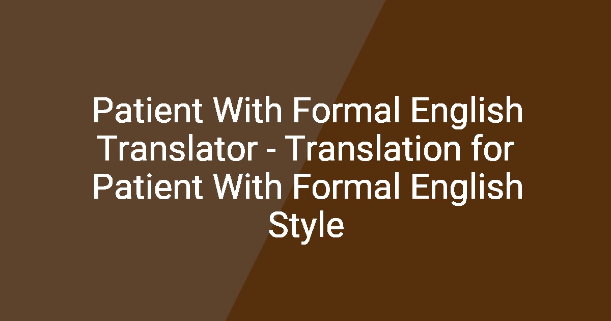 Patient With Formal English Translator - Translation for Patient With ...