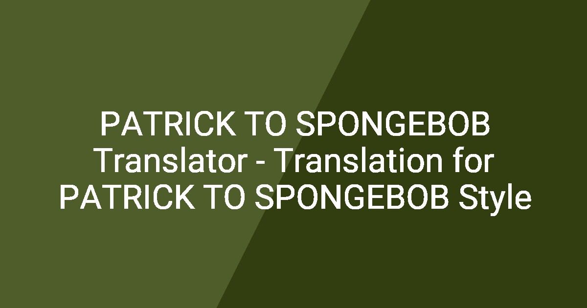 PATRICK TO SPONGEBOB Translator - Translation for PATRICK TO SPONGEBOB ...