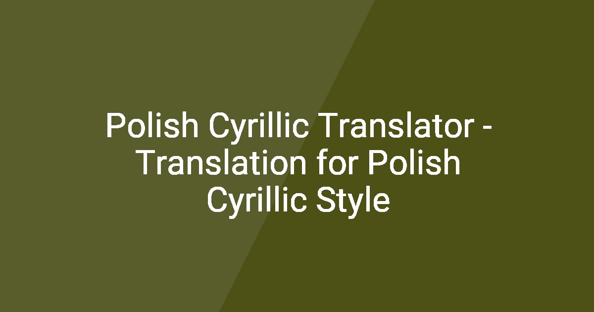 Polish Cyrillic Translator - Translation for Polish Cyrillic Style