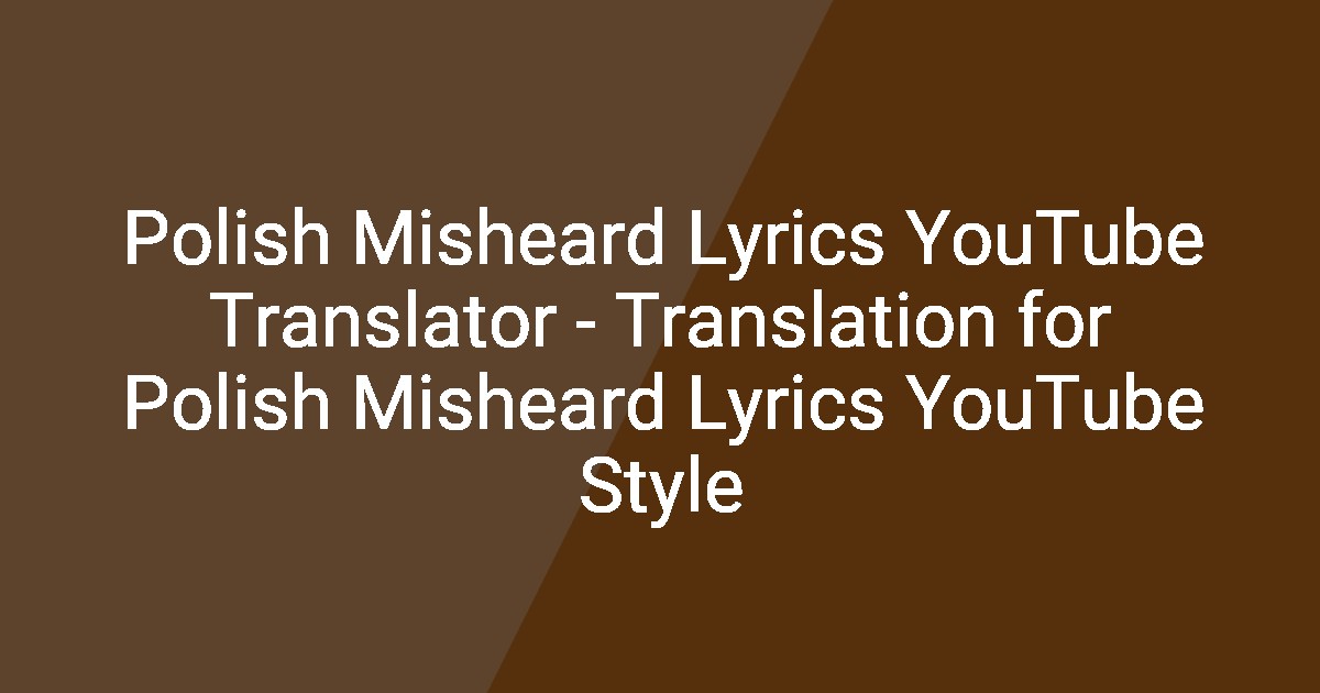Polish Misheard Lyrics YouTube Translator - Translation for Polish ...