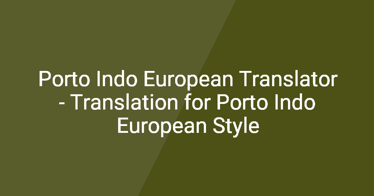 Porto Indo European Translator - Translation for Porto Indo European Style