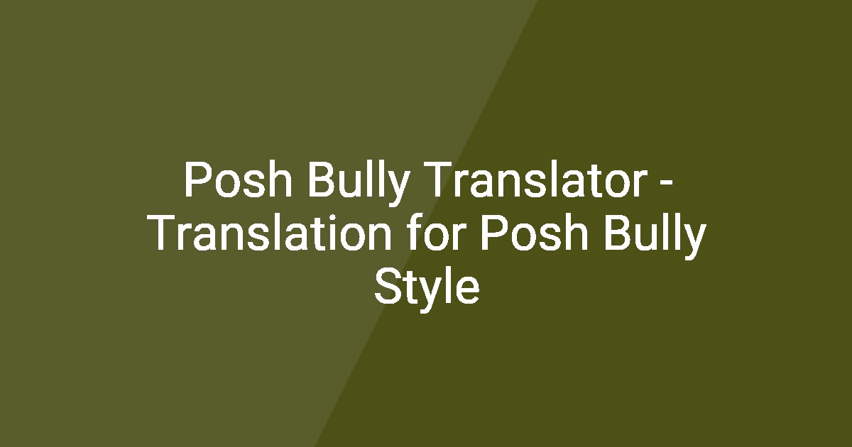 Posh Bully Translator - Translation for Posh Bully Style