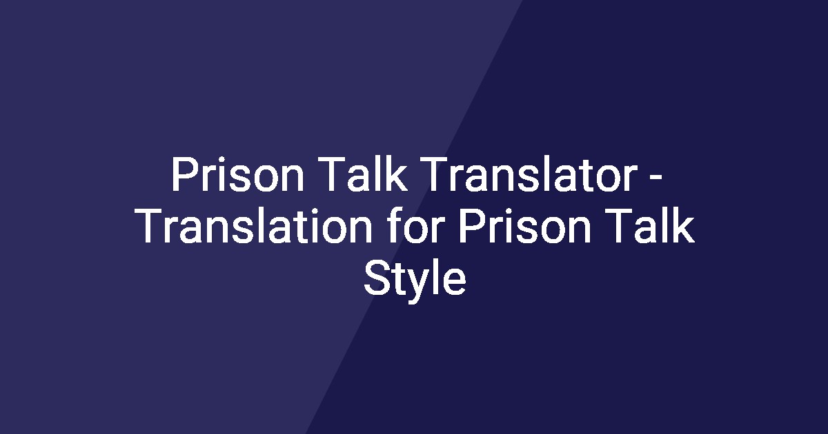Prison Talk Translator - Translation for Prison Talk Style