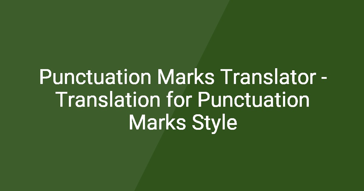 Punctuation Marks Translator - Translation for Punctuation Marks Style