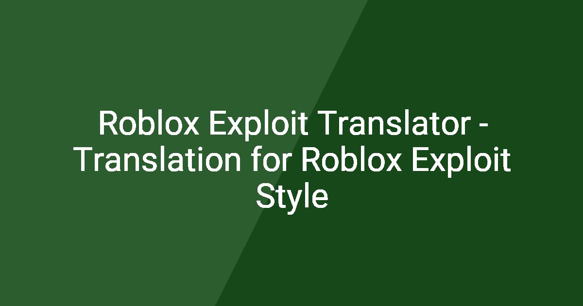 Roblox Exploit Translator - Translation for Roblox Exploit Style