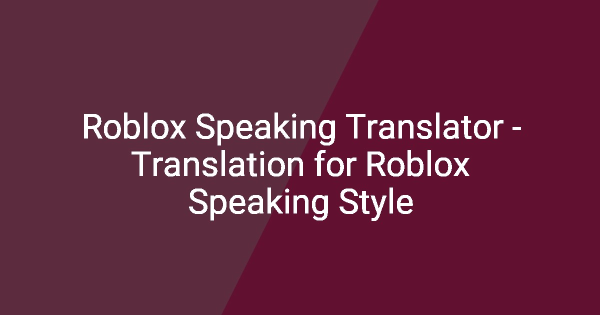 Roblox Speaking Translator - Translation for Roblox Speaking Style
