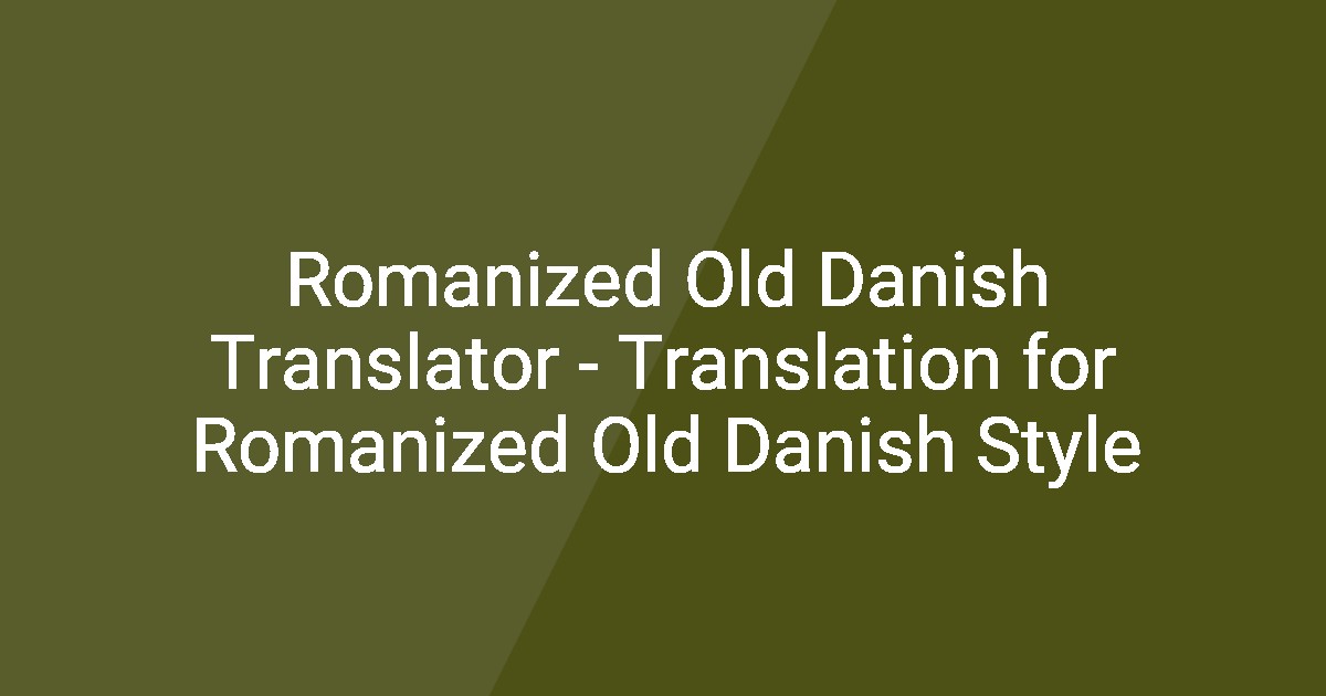 Romanized Old Danish Translator - Translation for Romanized Old Danish ...