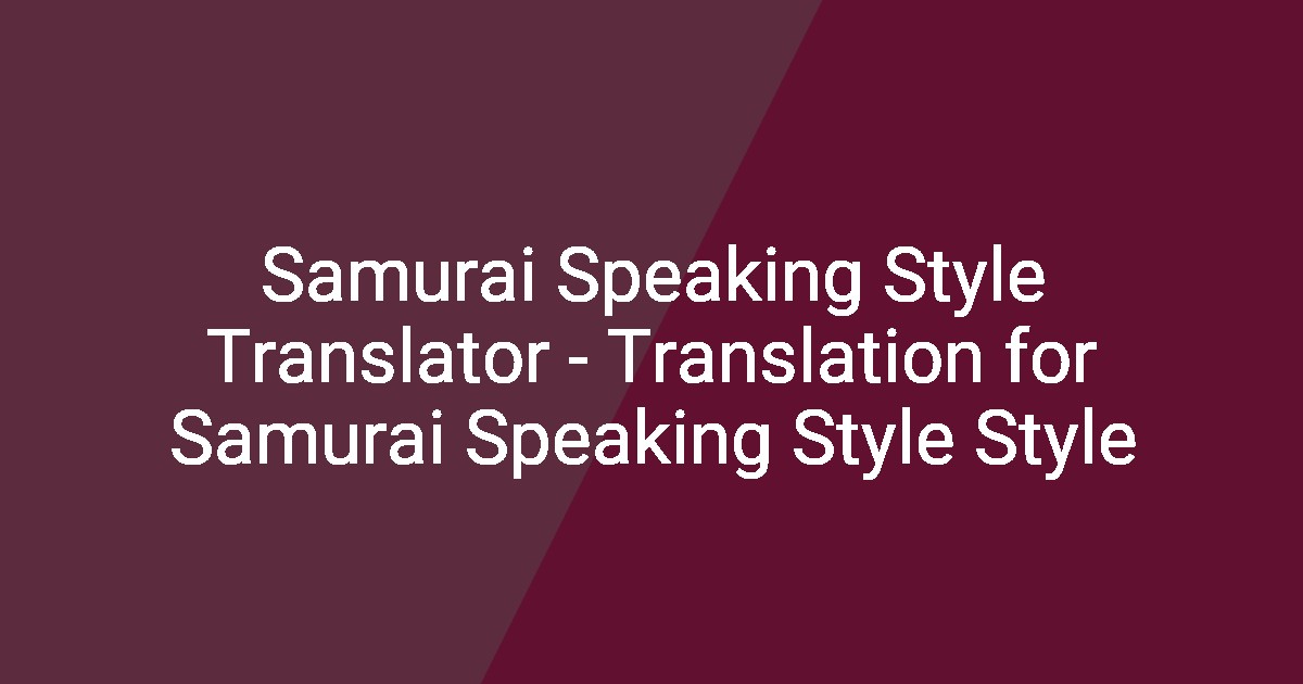 Samurai Speaking Style Translator - Translation for Samurai Speaking ...