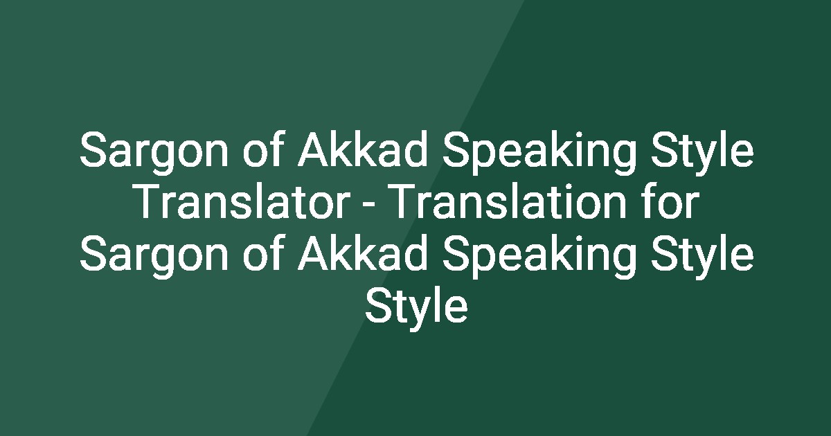 Sargon of Akkad Speaking Style Translator - Translation for Sargon of ...