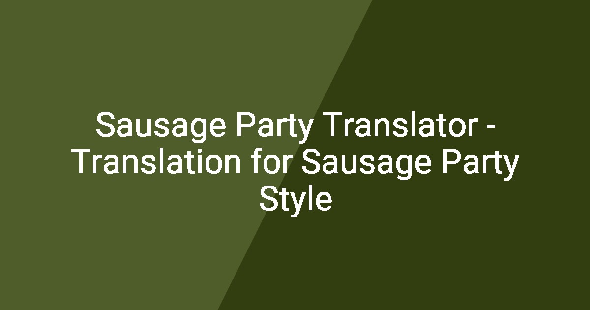 Sausage Party Translator - Translation for Sausage Party Style