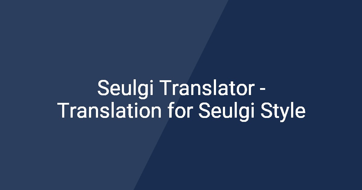 Seulgi Translator - Translation for Seulgi Style