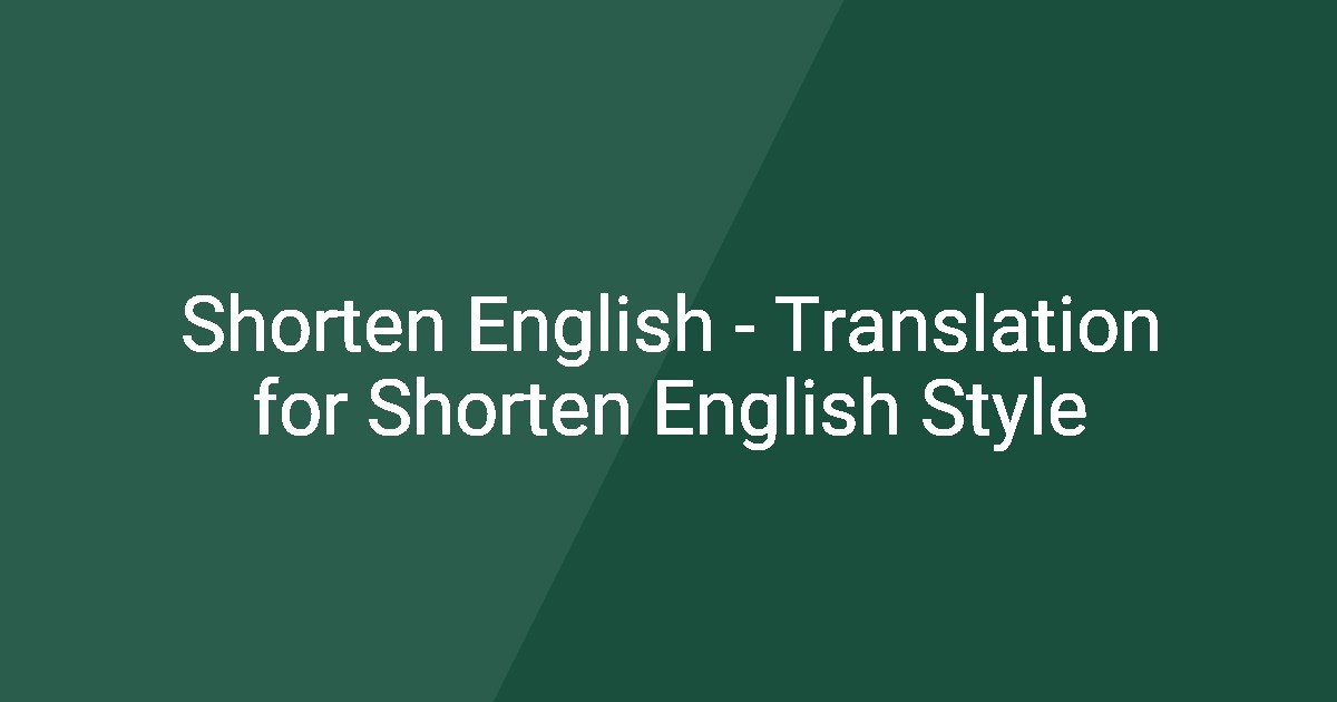 Shorten English - Translation for Shorten English Style