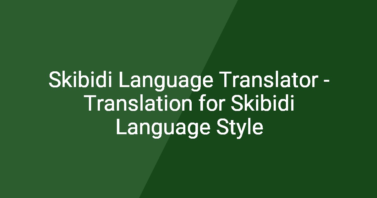 Skibidi Language Translator - Translation for Skibidi Language Style