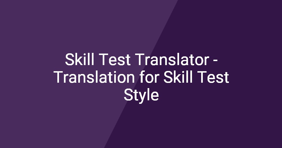 Skill Test Translator - Translation for Skill Test Style