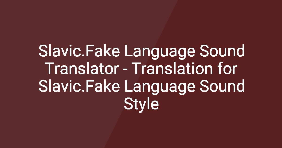 Slavic.Fake Language Sound Translator - Translation for Slavic.Fake ...
