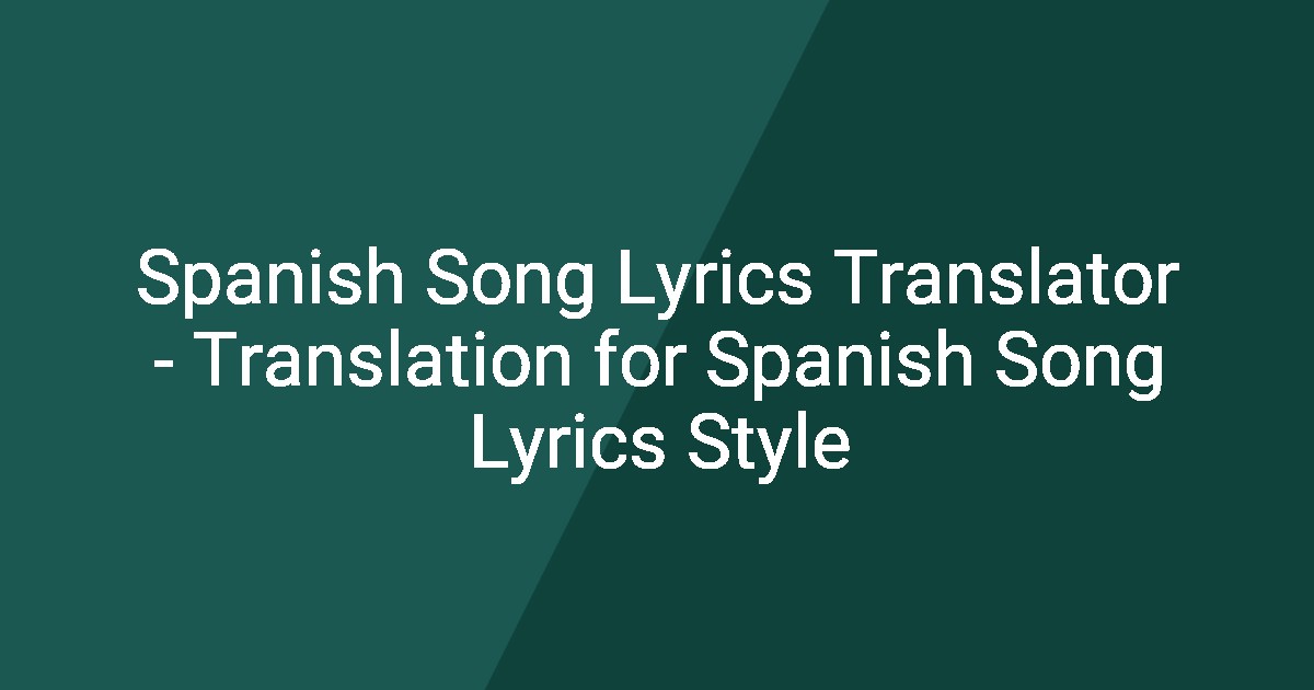 Spanish Song Lyrics Translator - Translation for Spanish Song Lyrics Style