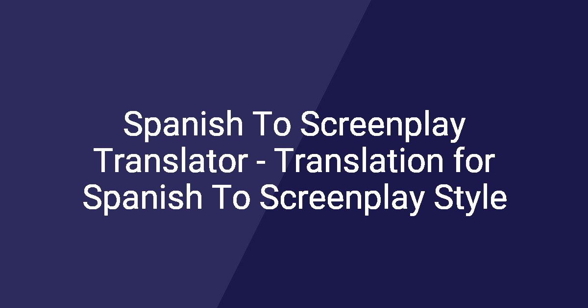 Spanish To Screenplay Translator - Translation for Spanish To ...