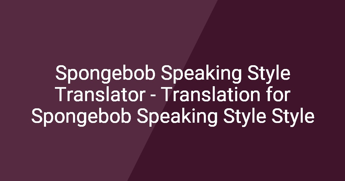 Spongebob Speaking Style Translator - Translation for Spongebob ...