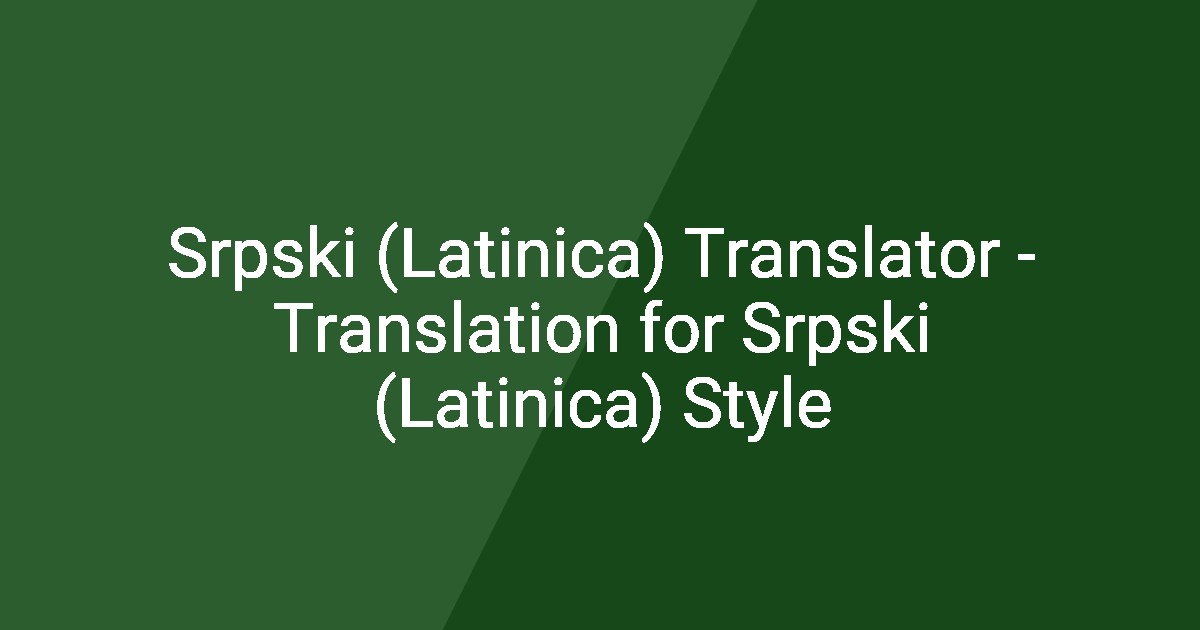 Srpski (Latinica) Translator - Translation for Srpski (Latinica) Style