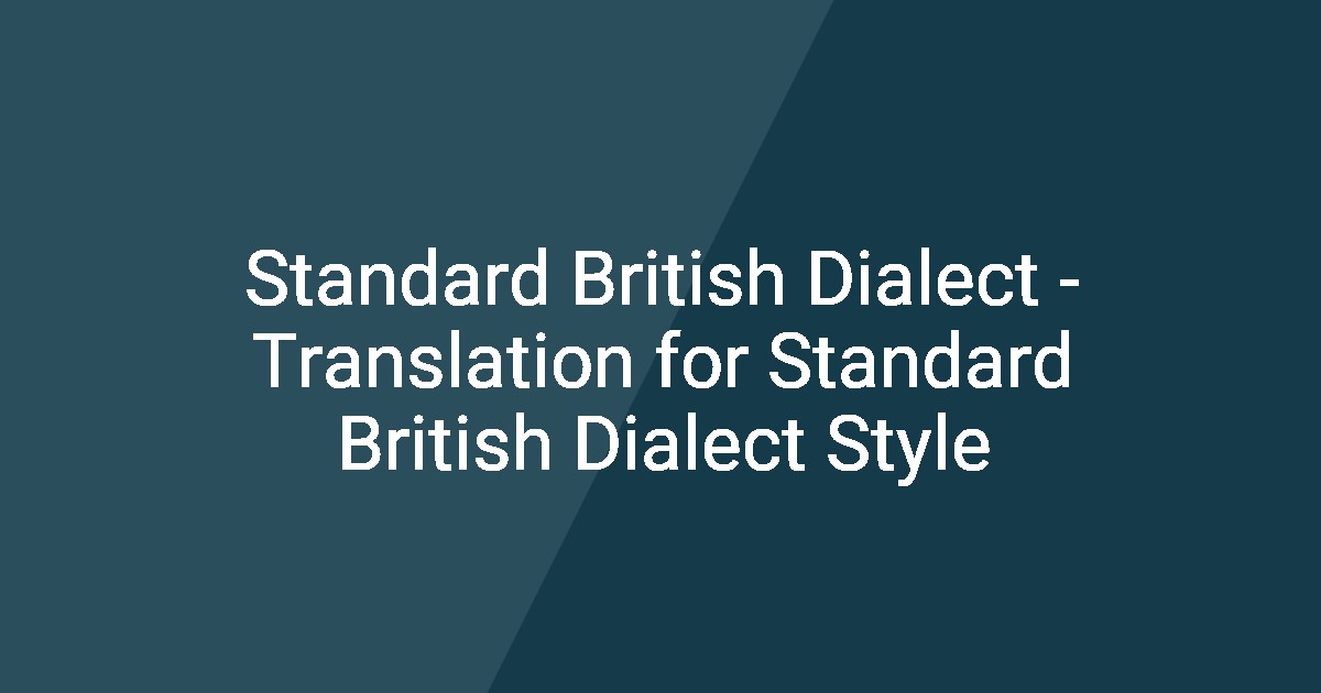 Standard British Dialect - Translation for Standard British Dialect Style