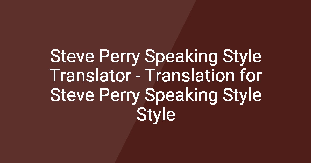 Steve Perry Speaking Style Translator - Translation for Steve Perry ...
