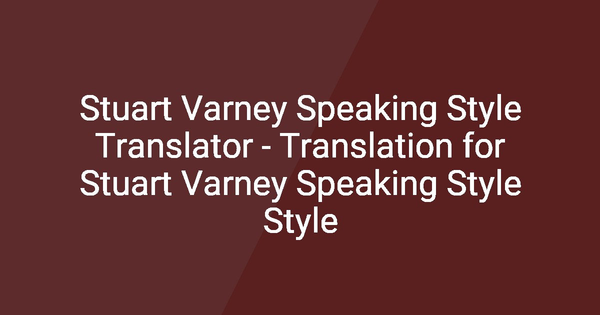 Stuart Varney Speaking Style Translator - Translation for Stuart Varney ...